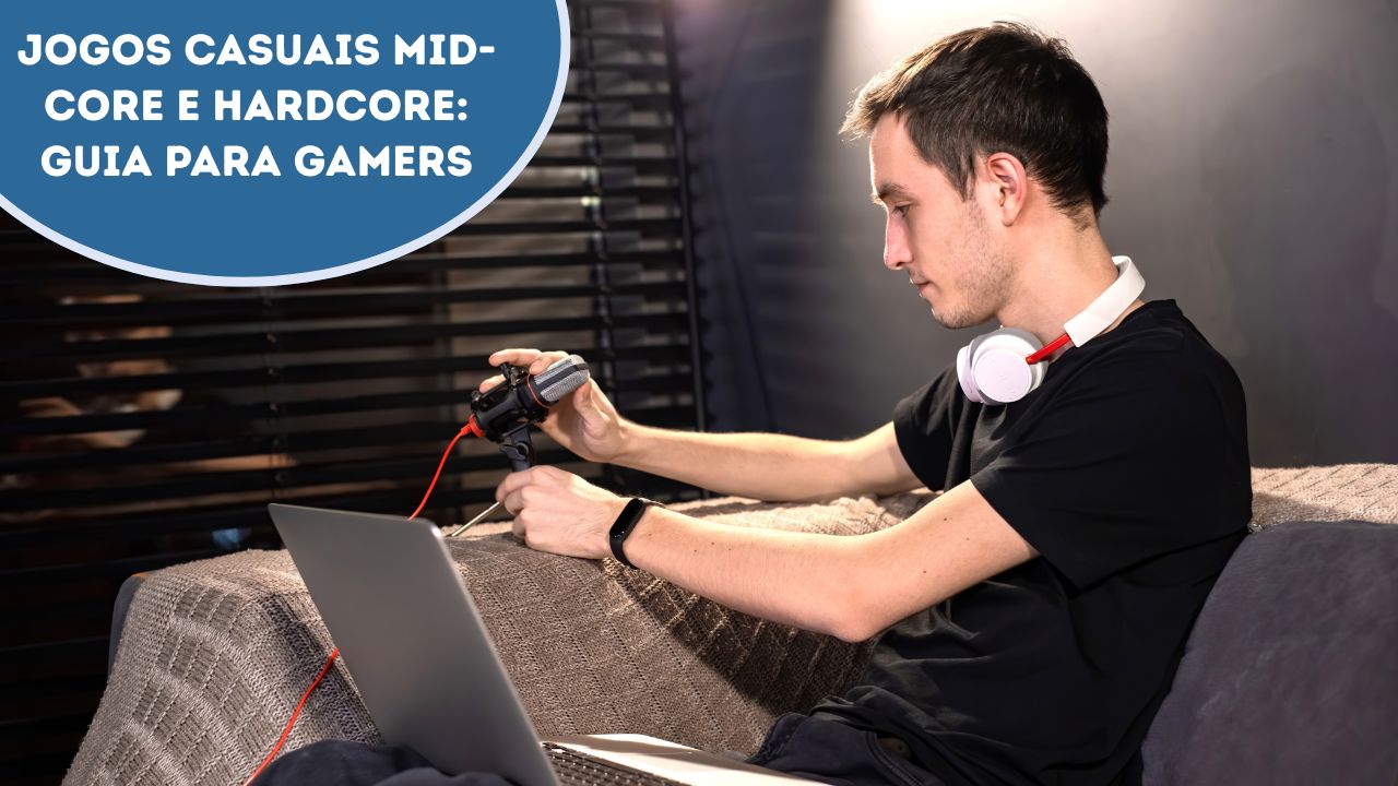 Jogos Casuais Mid-Core e Hardcore: Guia Para Gamers